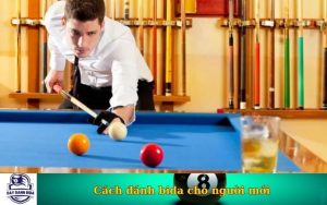 Hướng dẫn cách đánh bida cho người mới bắt đầu dễ hiểu nhất